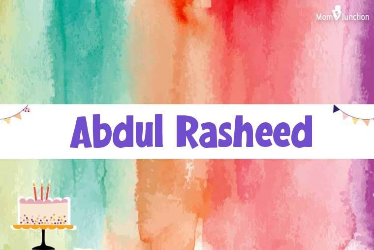 Abdul rasheed Baby Name: Meaning, Origin, Popularity